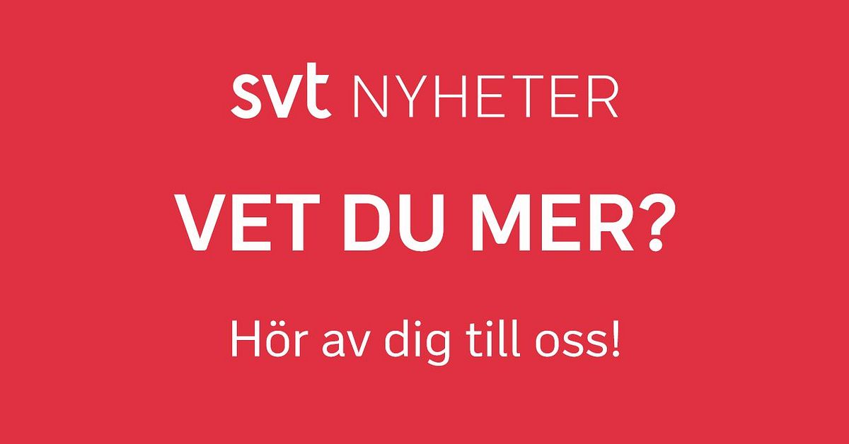 Vet du mer? Tipsa SVT | SVT Nyheter