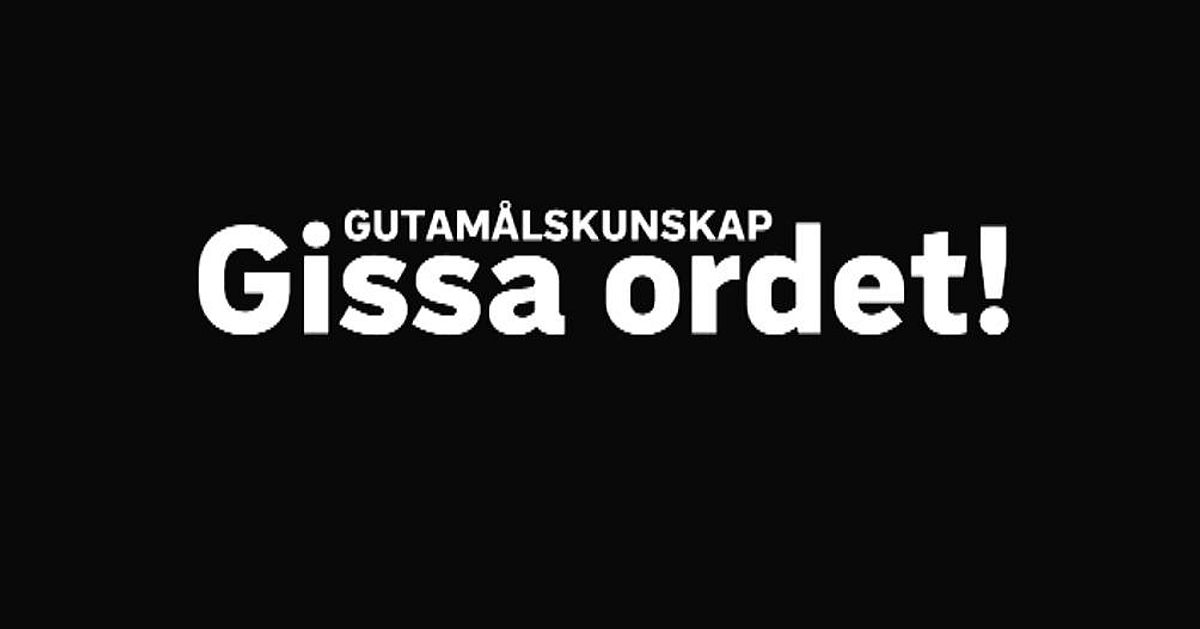 Så låter gutamål – kan du gissa ordet? | SVT Nyheter
