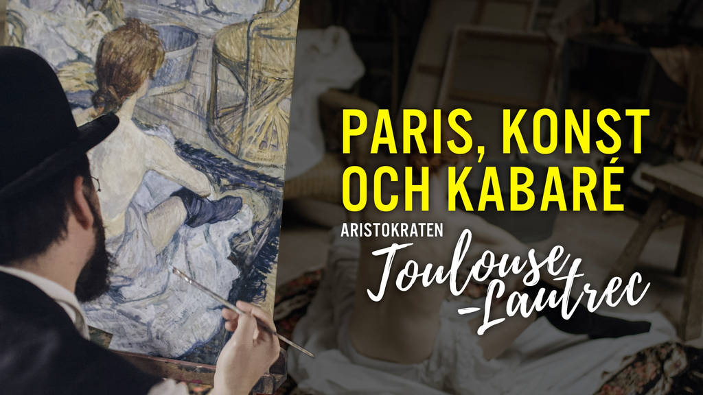 Paris, konst och kabaré - aristokraten Toulouse-Lautrec | SVT Play