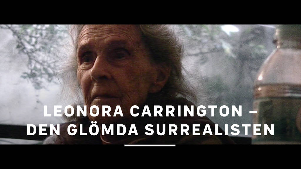 Leonora Carrington – den glömda surrealisten | SVT Play