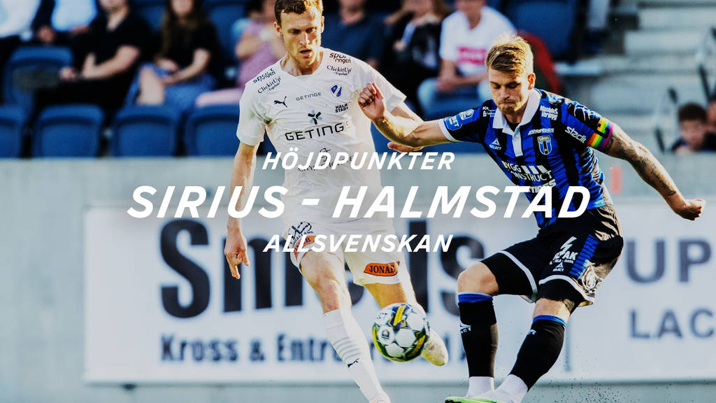 Allsvenskan: Höjdpunkter – Sirius - Halmstad 21/5 | SVT Play