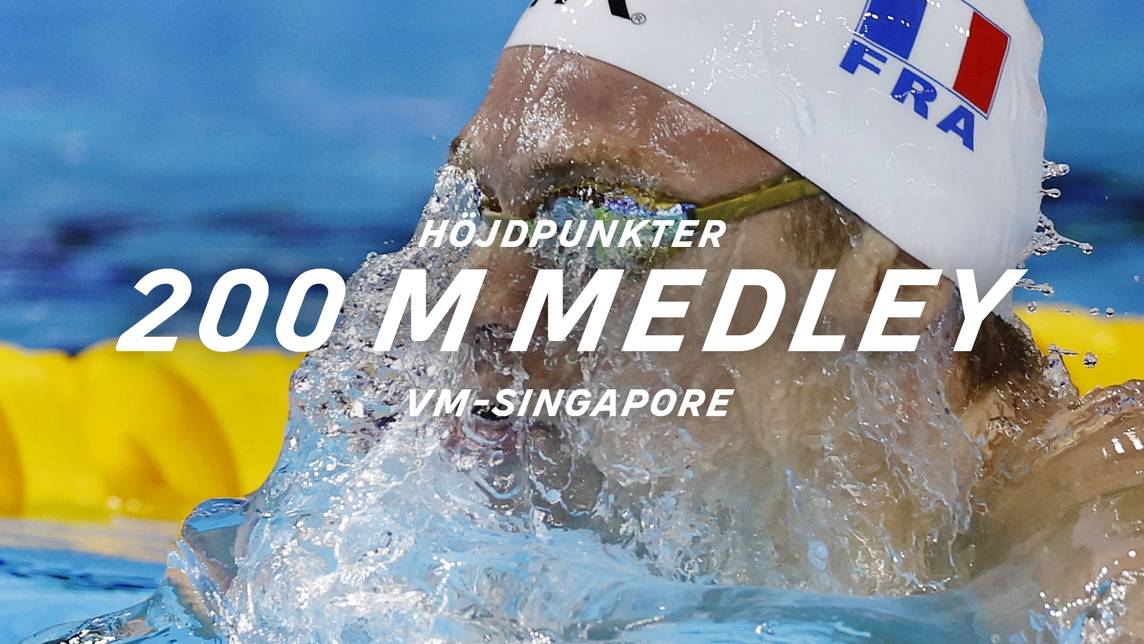 Simning: Höjdpunkter – VM Singapore - Simning: 200m medley (h) 31/7 ...