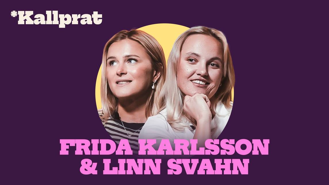 Kallprat – Frida Karlsson och Linn Svahn | SVT Play