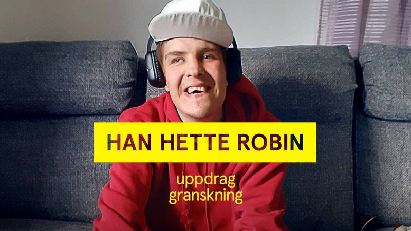 Uppdrag granskning – Han hette Robin | SVT Play