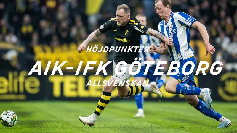 Allsvenskan: Höjdpunkter – AIK - IFK Göteborg 15/5 | SVT Play