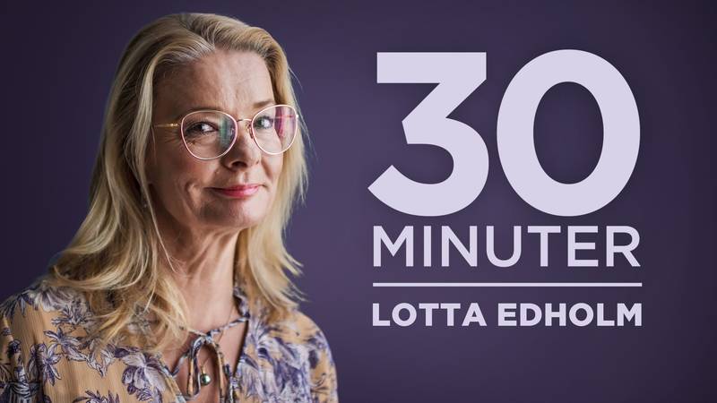 30 minuter – Skolminister Lotta Edholm | SVT Play