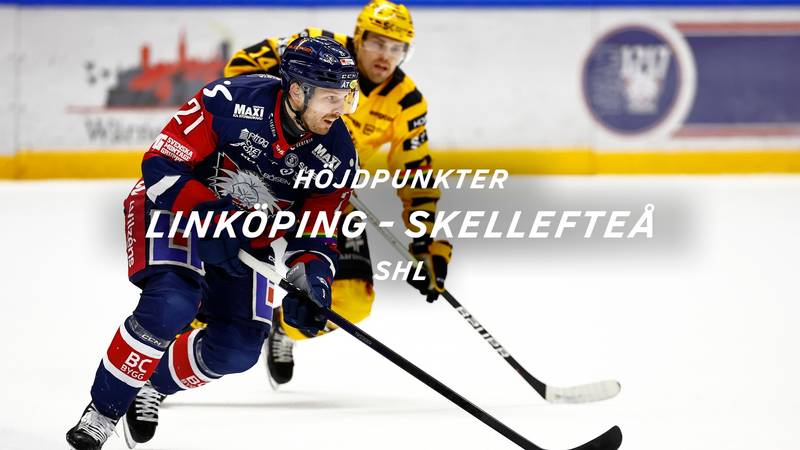 SHL: Höjdpunkter – Linköping - Skellefteå | SVT Play