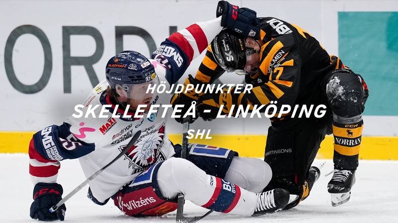 SHL: Höjdpunkter – Kvartsfinal 2: Skellefteå - Linköping 24/3 | SVT Play
