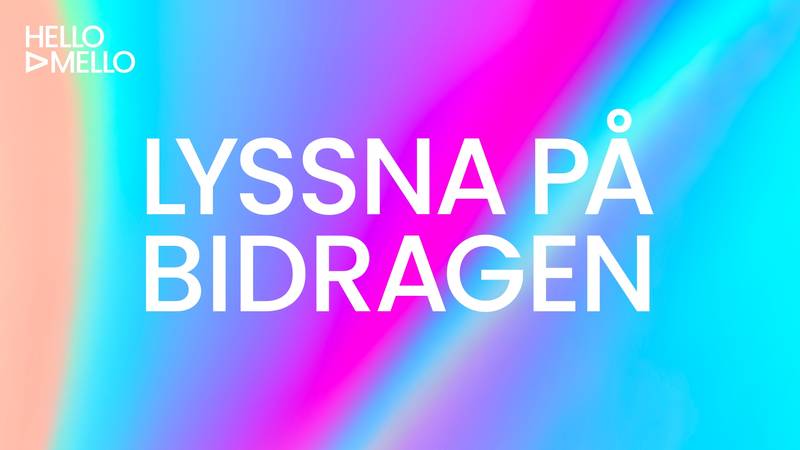 Hello Mello: Lyssna på bidragen | SVT Play