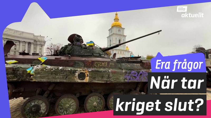 Lilla Aktuellt & Lilla Aktuellt skola – När tar kriget i Ukraina slut ...