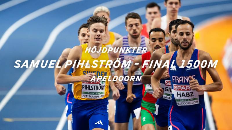 Friidrott: Höjdpunkter – Inomhus-EM från Apeldoorn: Samuel Pihlström - Final 1500m 7/3 | SVT Play