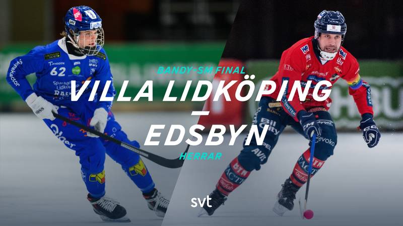 Bandy: SM-finaler – Villa Lidköping BK-Edsbyns IF | SVT Play